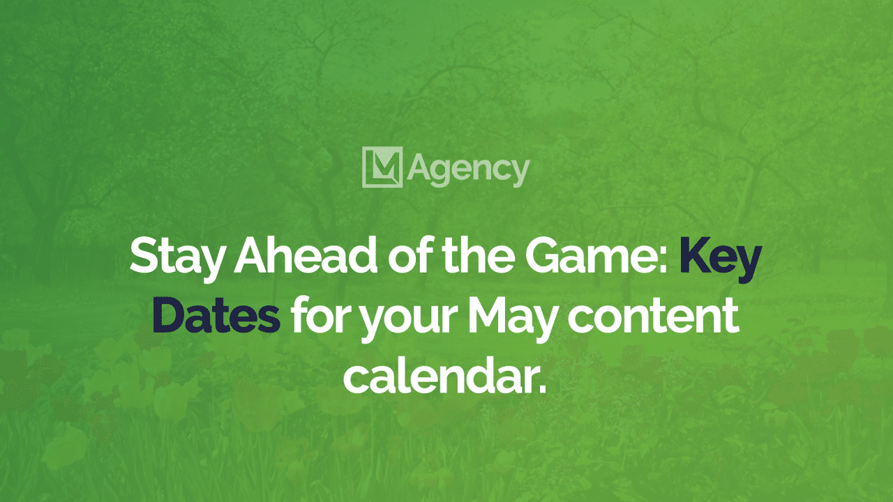 Stay Ahead of the Game: Key Dates for your May content calendar. - LM ...